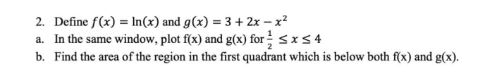 Solved 2. Define f(x)=ln(x) and g(x)=3+2x−x2 a. In the same | Chegg.com