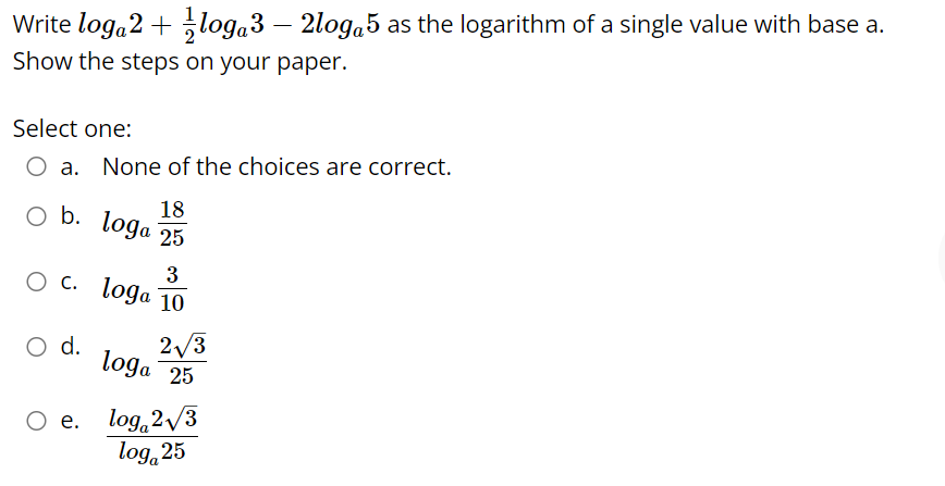 Solved Write loga2 + logq3 – 2log 5 as the logarithm of a | Chegg.com