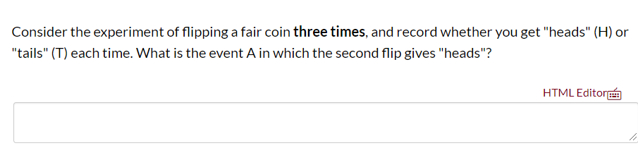 Solved Consider the experiment of flipping a fair coin three | Chegg.com