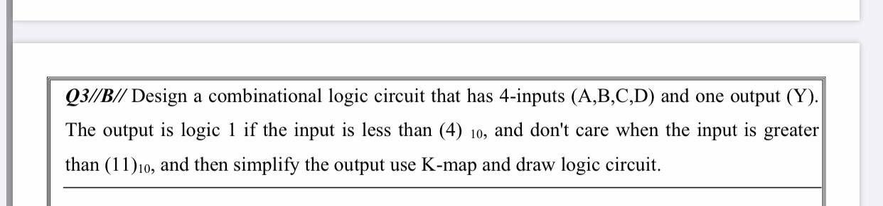 Solved Q3//B// Design a combinational logic circuit that has | Chegg.com