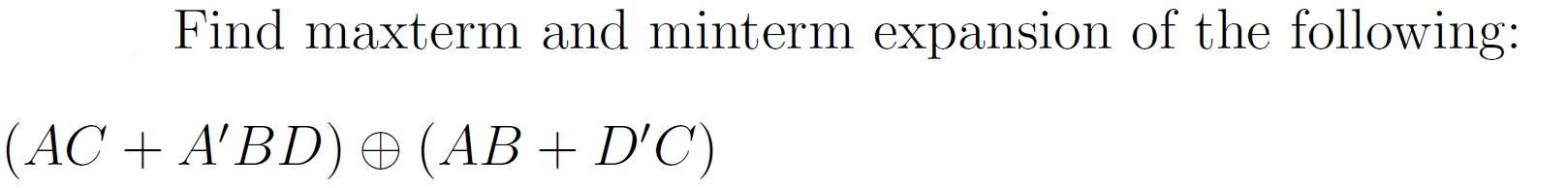 Solved Find maxterm and minterm expansion of the following: | Chegg.com