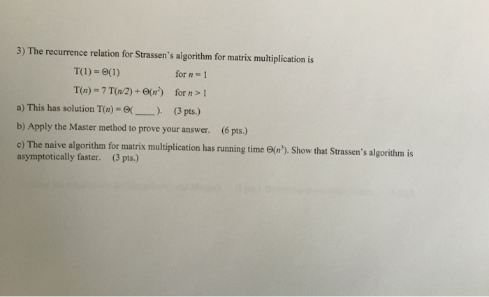 Solved 3 The Recurrence Relation For Strassen S Algorithm