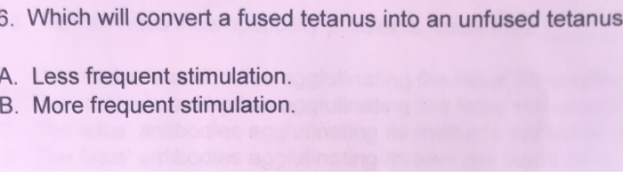 Solved 6. Which will convert a fused tetanus into an unfused | Chegg.com