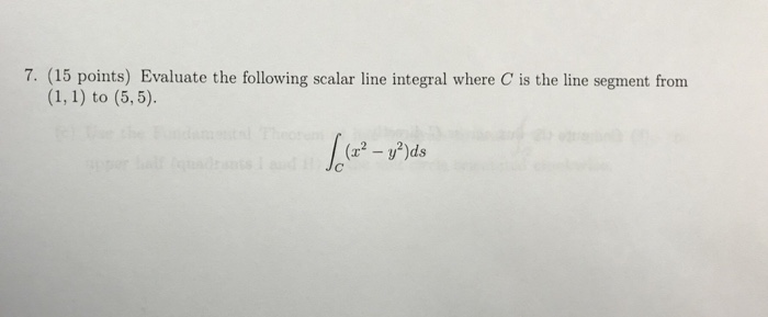 Solved 7. (15 points) Evaluate the following scalar line | Chegg.com Solved 7. (15 points) Evaluate the following scalar line | Chegg.com