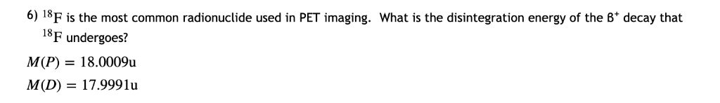 Solved 6) 18F is the most common radionuclide used in PET | Chegg.com