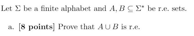 Solved Let I be a finite alphabet and A, B C 5* be r.e. | Chegg.com