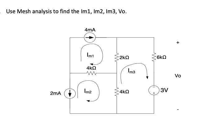 Solved Use Mesh analysis to find the Im1, Im2, Im3, Vo. 4mA | Chegg.com