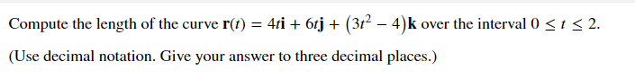Solved Compute the length of the curve r(t)=4ti+6tj+(3t2−4)k | Chegg.com