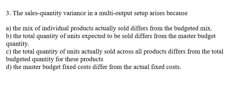 Solved 3. The sales-quantity variance in a multi-output | Chegg.com