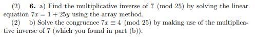 Solved = (2) 6. a) Find the multiplicative inverse of 7 (mod | Chegg.com