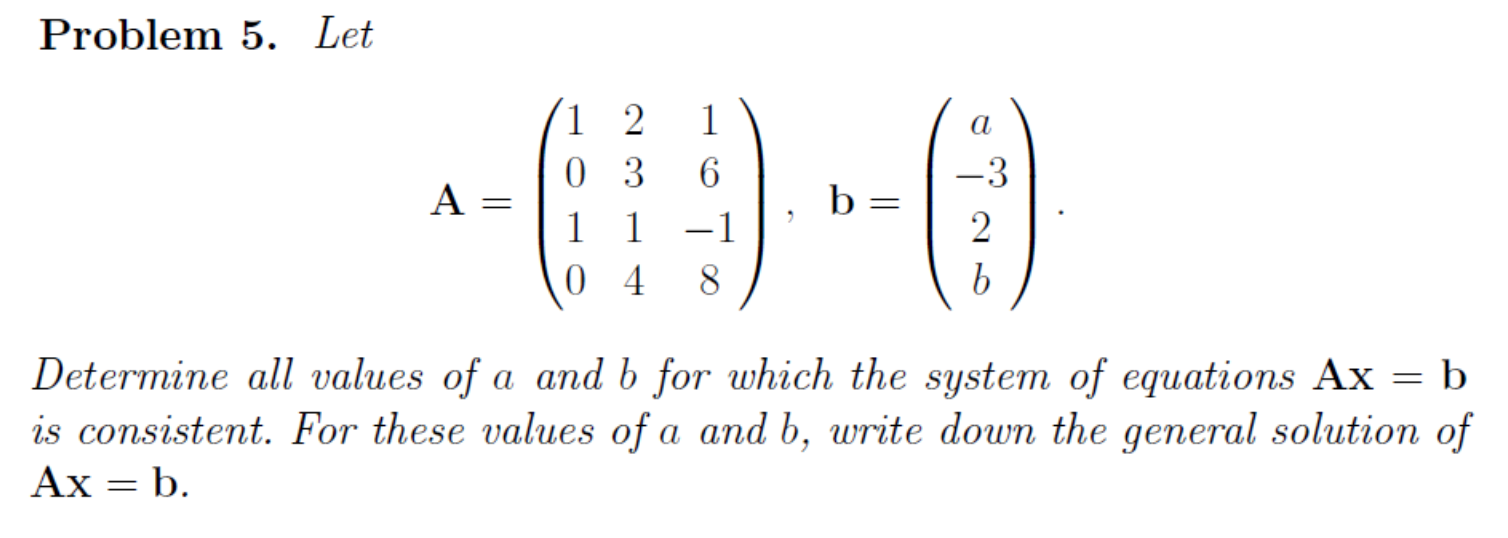Solved Problem 5. Let A=⎝⎛1010231416−18⎠⎞,b=⎝⎛a−32b⎠⎞ | Chegg.com