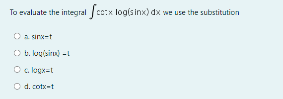 Solved To evaluate the integral ſcotx log(sinx) dx we use | Chegg.com