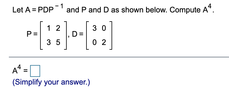 Solved Let A=PDP-1 and P and D as shown below. Compute A4. 1 | Chegg.com