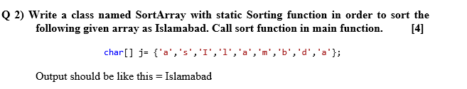 Solved Q 2) Write a class named SortArray with static | Chegg.com