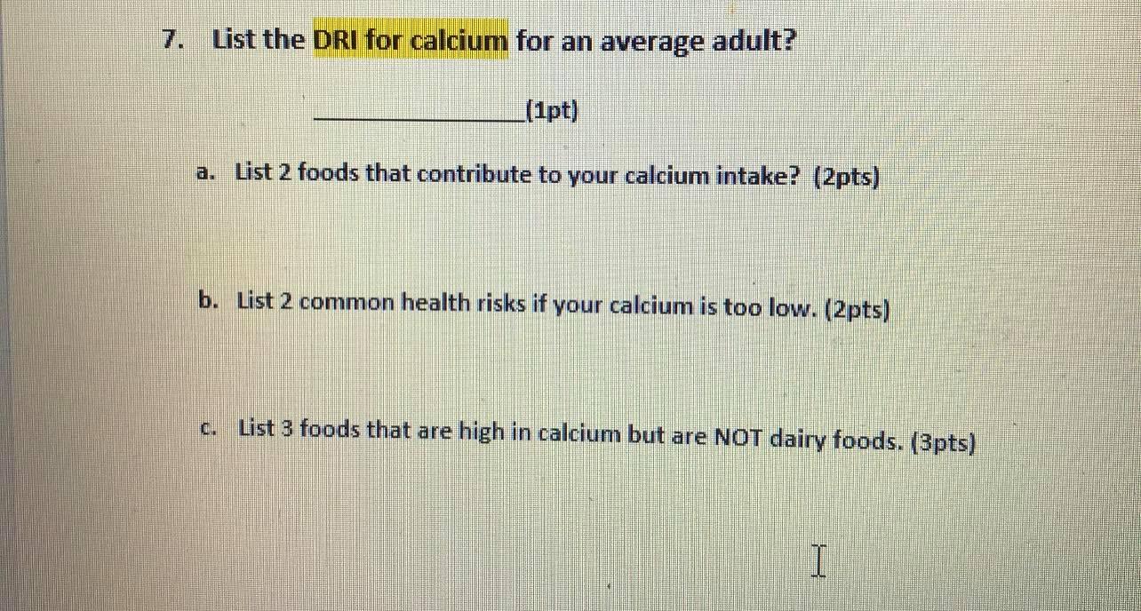 Solved 7. List the DRI for calcium for an average adult? | Chegg.com