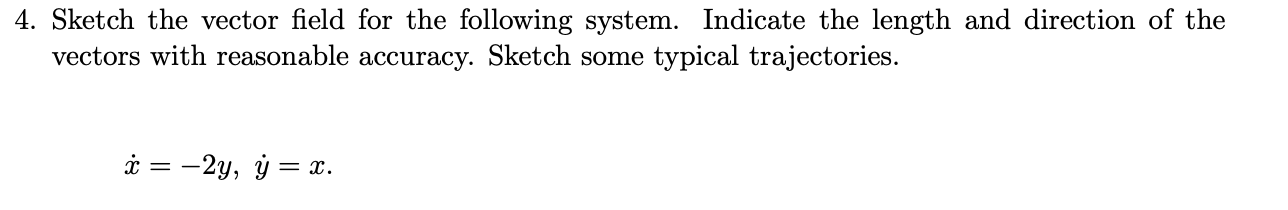 Solved 4. Sketch the vector field for the following system. | Chegg.com