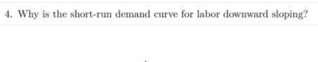Solved 4. Why is the short-run demand curve for labor | Chegg.com