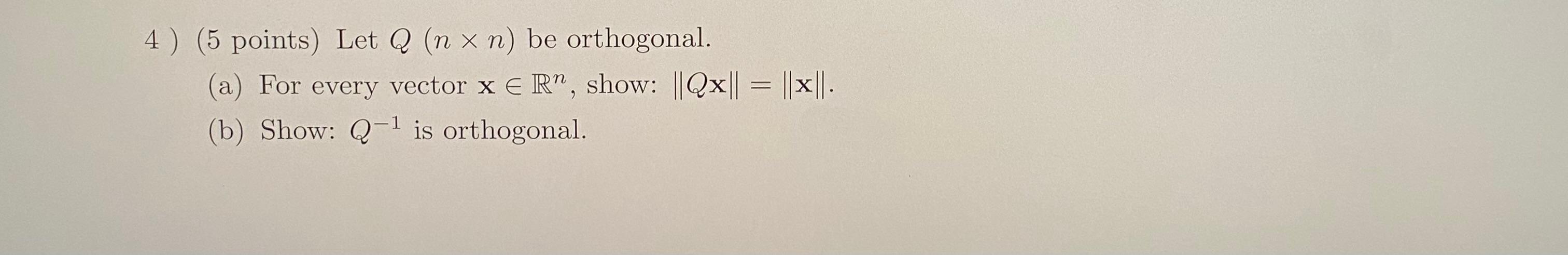 Solved 4 ) (5 points) Let Q(n×n) be orthogonal. (a) For | Chegg.com