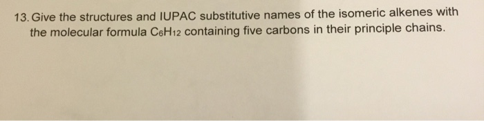 Solved 13. Give the structures and IUPAC substitutive names | Chegg.com