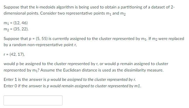 Solved Suppose That The K Medoids Algorithm Is Being Used To 