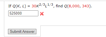 Solved If Q(K,L)=30K2/3L1/3, find Q(8,000,343). | Chegg.com