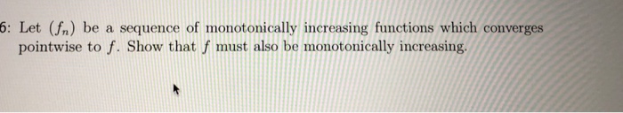Solved 6: Let (f) be a sequence of monotonically increasing | Chegg.com