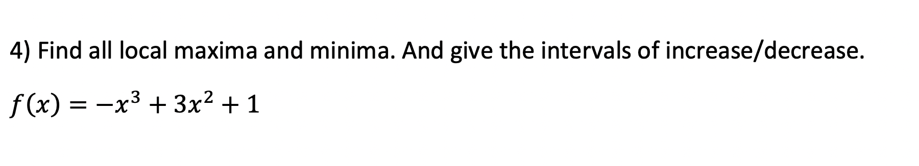 Solved 4) Find all local maxima and minima. And give the | Chegg.com