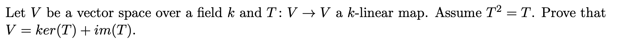 Solved Let V be a vector space over a field k and T:V→V a | Chegg.com