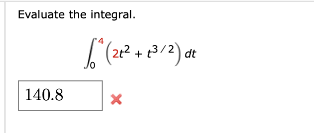 Solved Evaluate the integral. ∫04(2t2+t3/2)dt | Chegg.com
