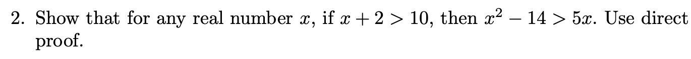 Solved 2. Show that for any real number x, if x+2>10, then | Chegg.com