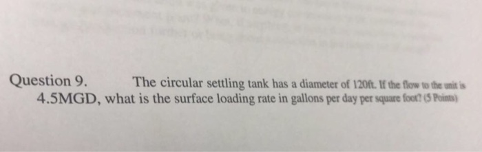 Solved Question 9. Thec 4.5MGD, what is the surface loading | Chegg.com