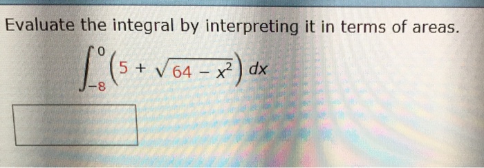 Solved Evaluate the integral by interpreting it in terms of | Chegg.com Solved Evaluate the integral by interpreting it in terms of | Chegg.com
