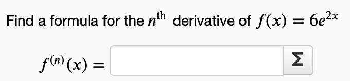 Solved Find a formula for the nth derivative of f(x) = 6e2x | Chegg.com