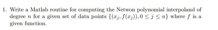 1. Write a Matlab routine for computing the Netwon | Chegg.com