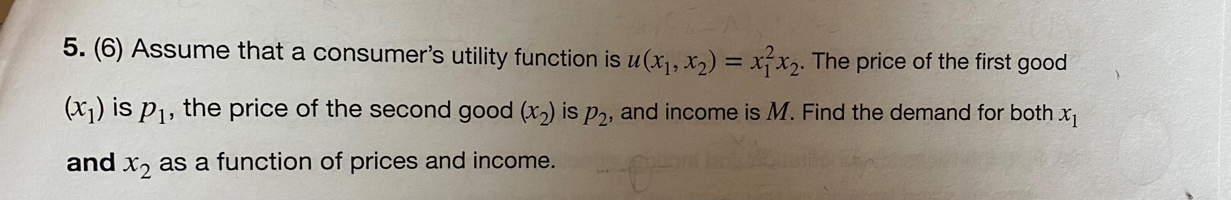 Solved 5. (6) Assume that a consumer's utility function is | Chegg.com