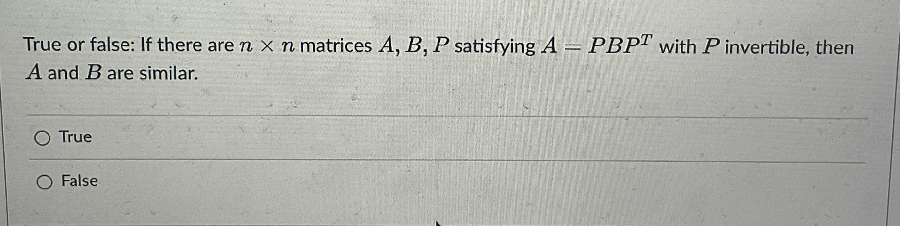 Solved True or false: If there are n×n matrices A,B,P | Chegg.com