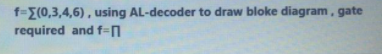 Solved f=2(0,3,4,6), using AL-decoder to draw bloke diagram. | Chegg.com
