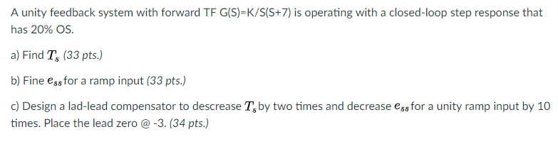Solved A unity feedback system with forward TF G(S)-K/S(S+7) | Chegg.com