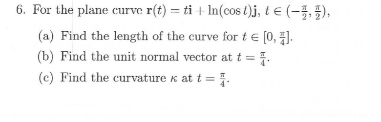 Solved 6. For the plane curve r(t) = ti + ln(cost)j, t € | Chegg.com