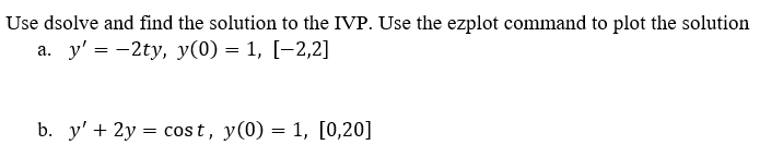 Solved Use dsolve and find the solution to the IVP. Use the | Chegg.com Solved Use dsolve and find the solution to the IVP. Use the | Chegg.com