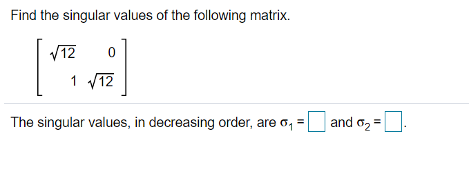 Solved Find the singular values of the following matrix. V12 | Chegg.com