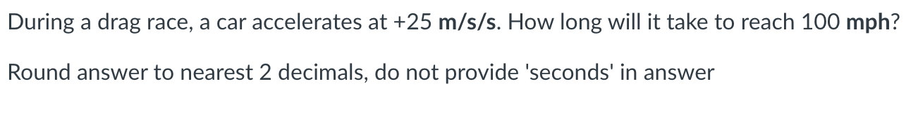 Solved During a drag race, a car accelerates at +25ms?s. | Chegg.com