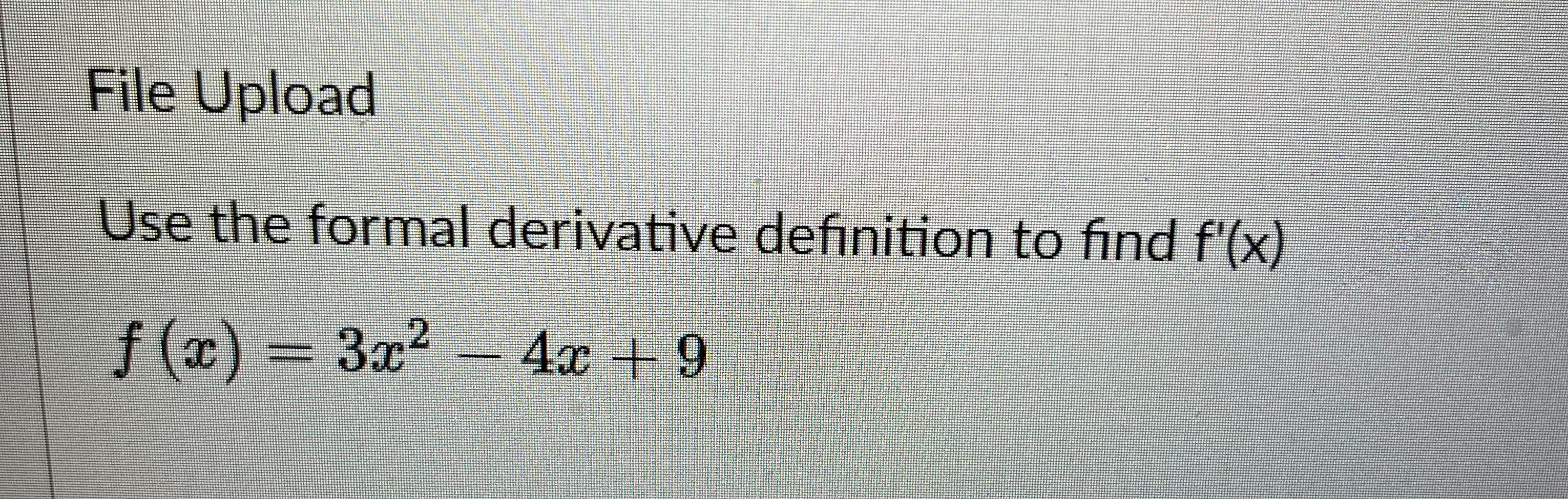 Solved File Upload Use the formal derivative definition to | Chegg.com