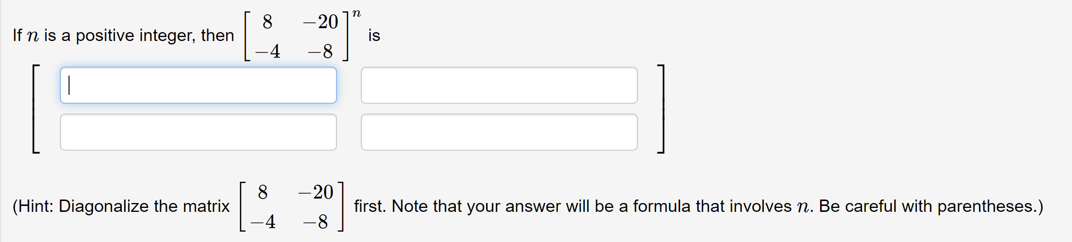 Solved If n is a positive integer, then [8−4−20−8]n is | Chegg.com