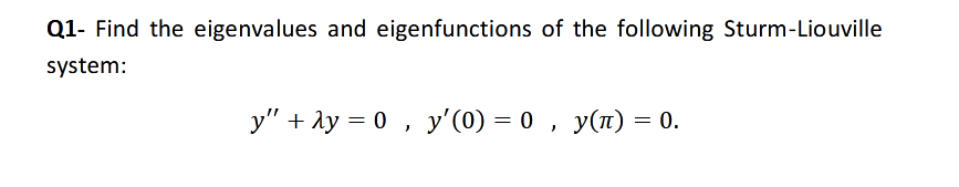 Solved Q1- Find the eigenvalues and eigenfunctions of the | Chegg.com