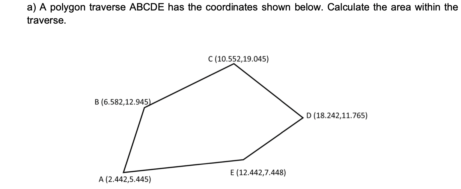 Solved a) A polygon traverse ABCDE has the coordinates shown | Chegg.com