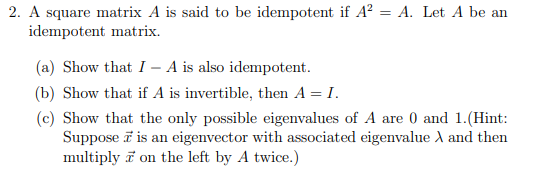 Solved 2. A square matrix A is said to be idempotent if AP = | Chegg.com
