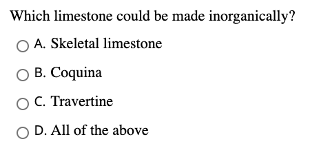 Solved Which limestone could be made inorganically? O A. | Chegg.com
