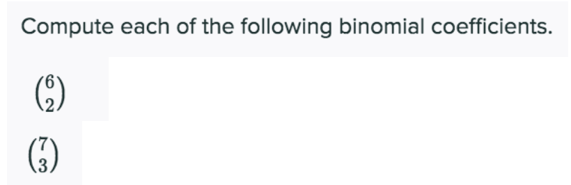 Solved Compute each of the following binomial coefficients. | Chegg.com