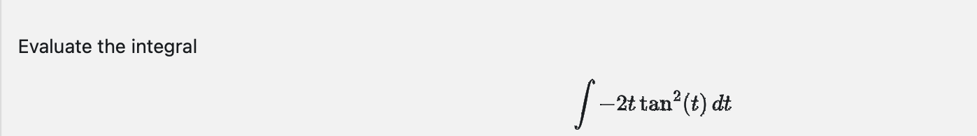Solved Evaluate the integral∫﻿﻿-2ttan2(t)dt | Chegg.com